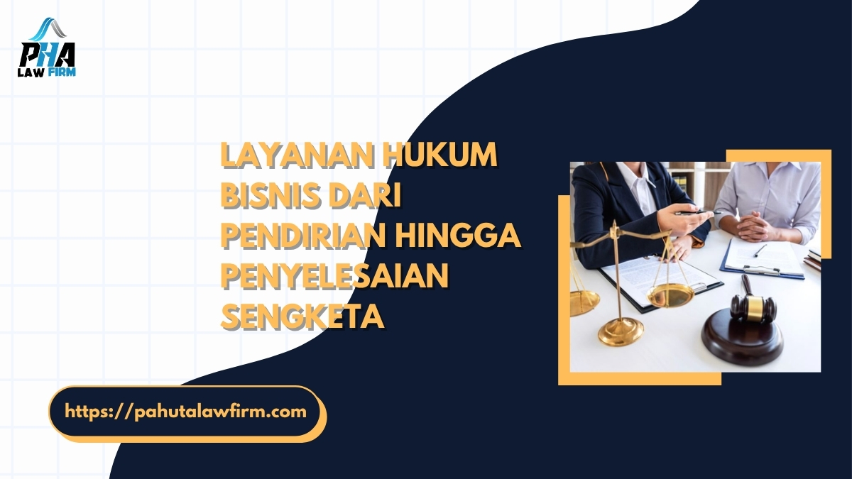 Layanan Hukum Bisnis hingga Penyelesaian Sengketa - PAHUTA LAWFIRM